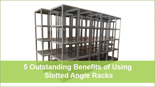 5 Outstanding Benefits of Using Slotted Angle Racks