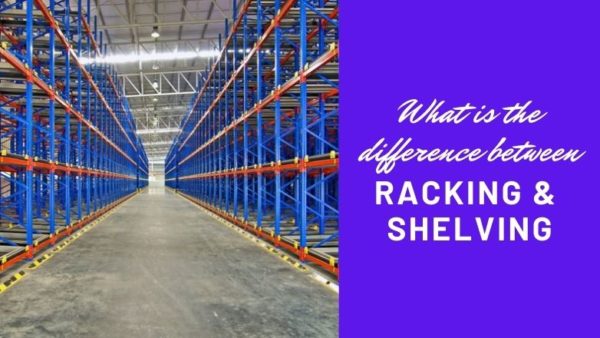 What Is The Difference Between Racking And Shelving?